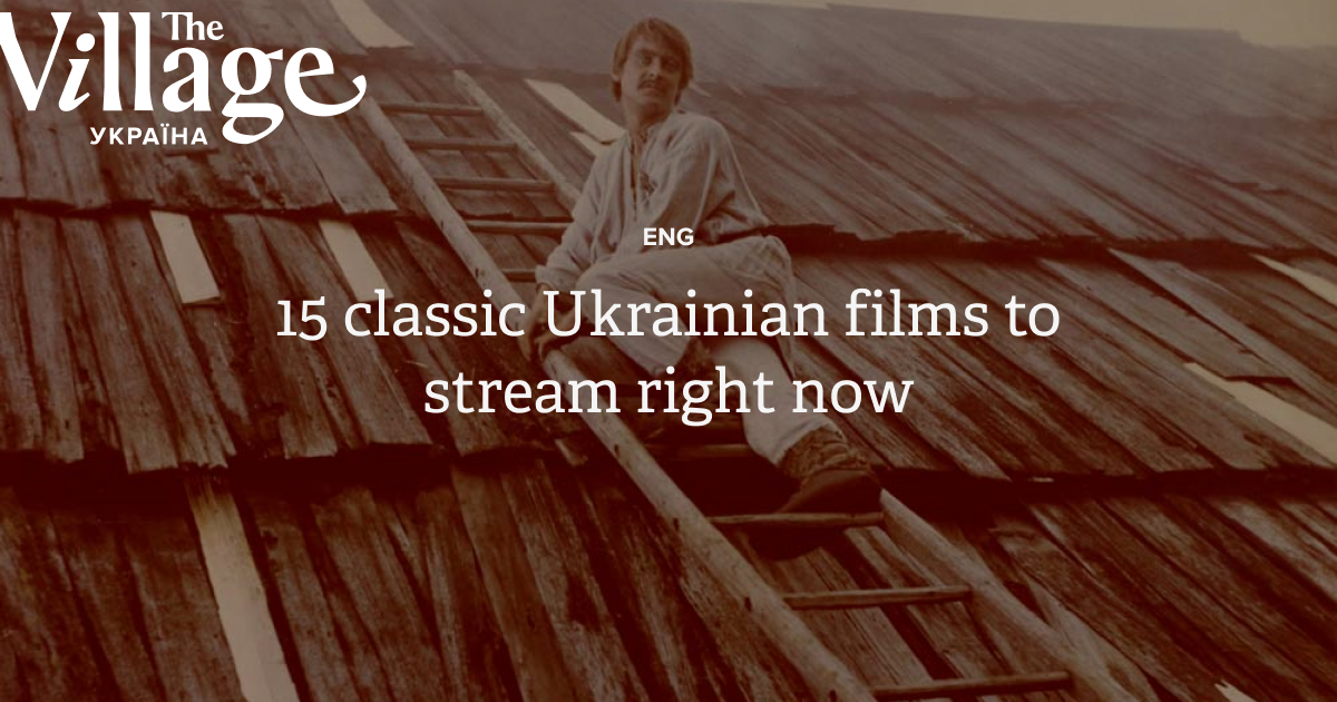 15 classic Ukrainian films to stream right now — The Village Україна